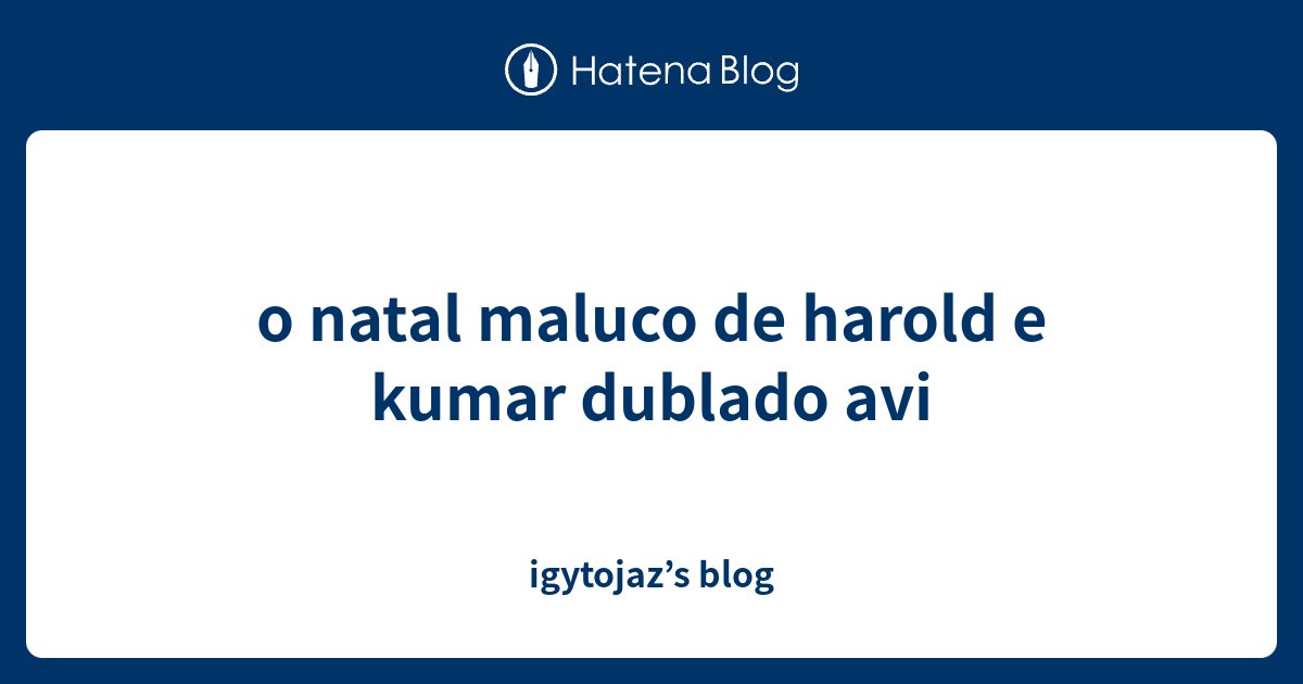 o natal maluco de harold e kumar dublado avi - igytojaz’s blog