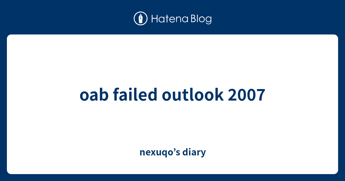 oab failed outlook 2007 - nexuqo’s diary