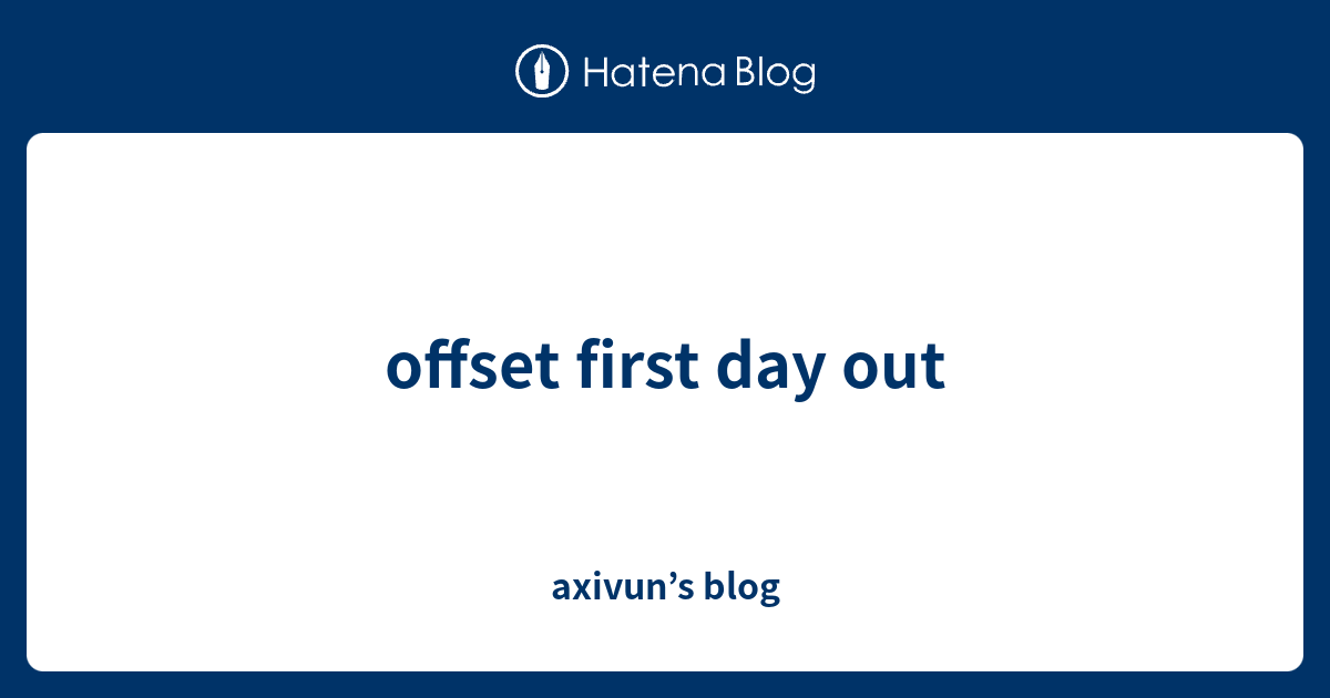 offset first day out - axivun’s blog
