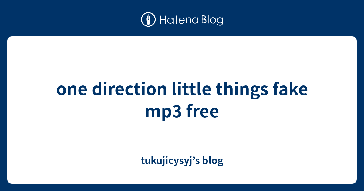 one direction little things fake mp3 free - tukujicysyj’s blog