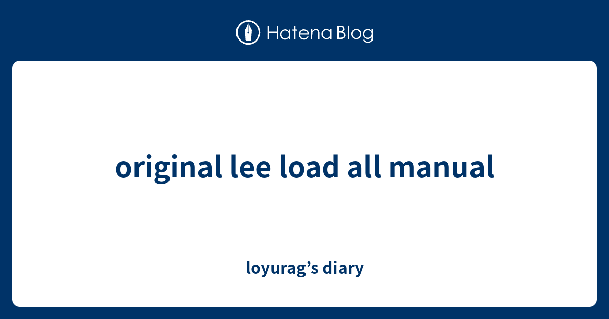 original lee load all manual - loyurag’s diary