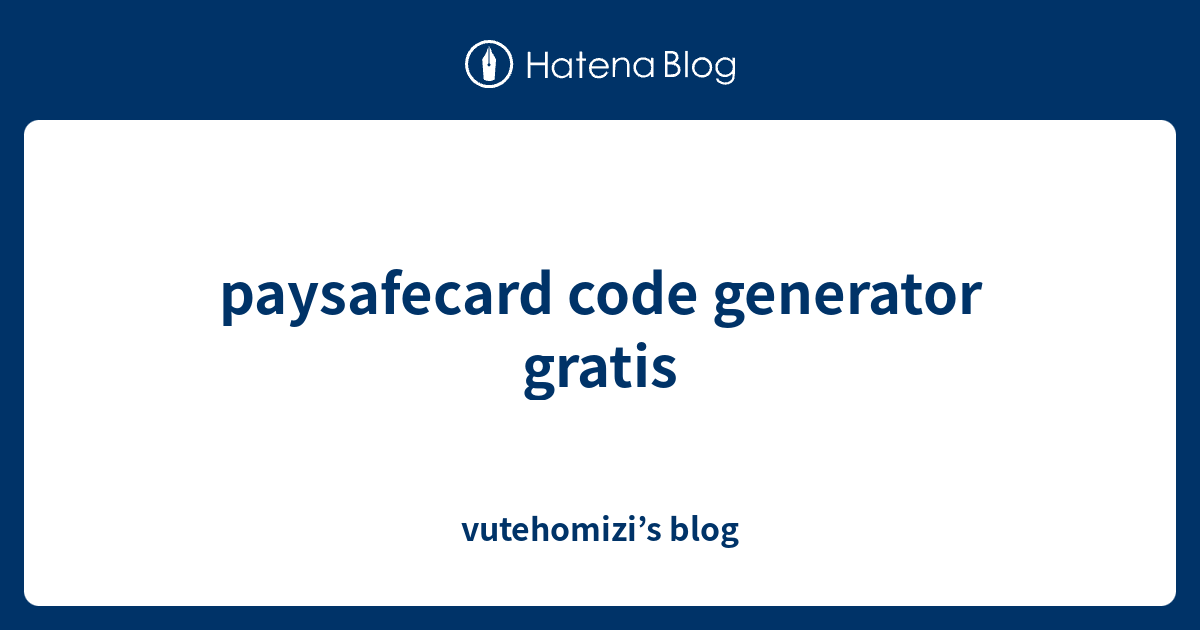 paysafecard code generator gratis - vutehomizi’s blog