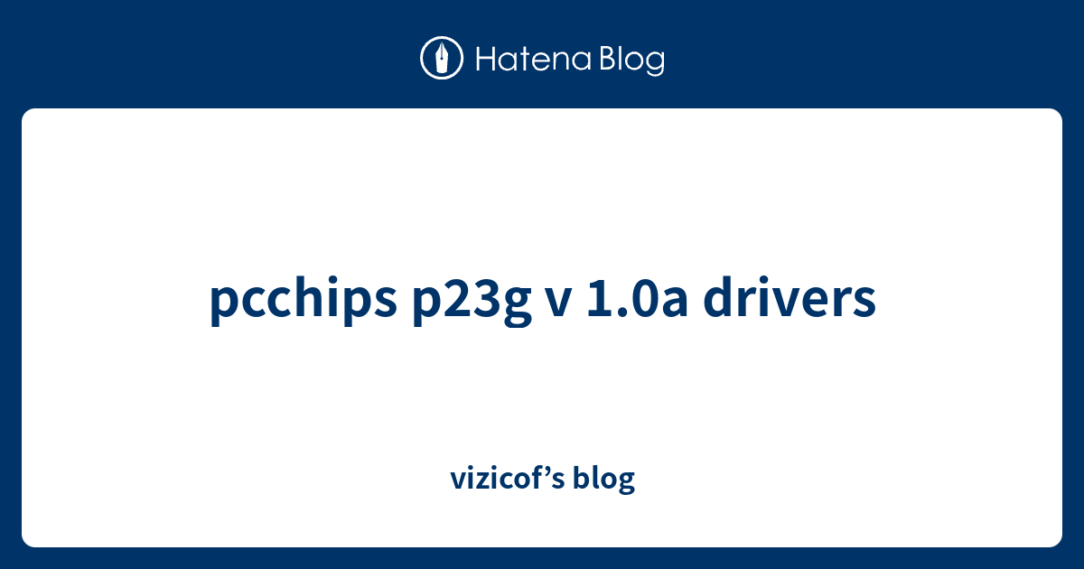pcchips p23g v 1.0a drivers - vizicof’s blog