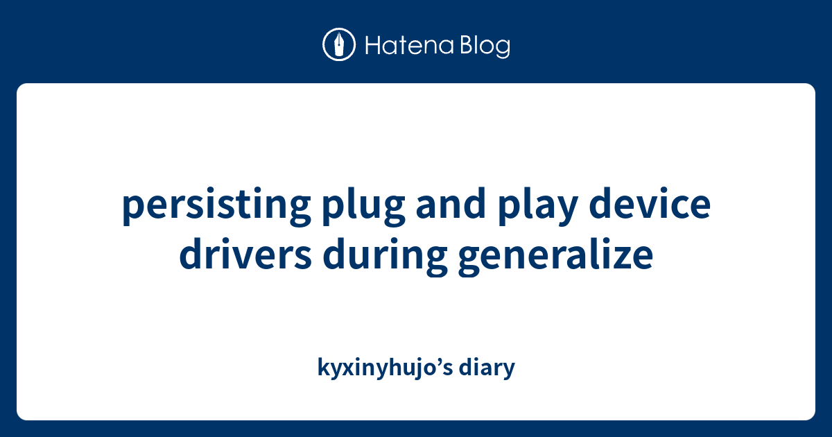 persisting plug and play device drivers during generalize - kyxinyhujo ...
