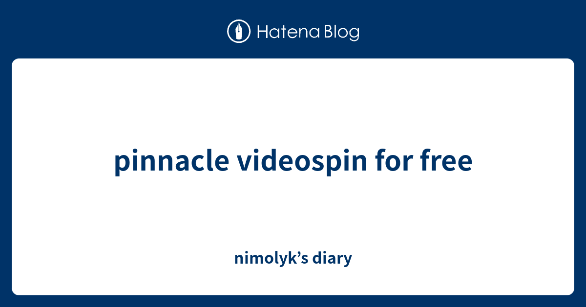 pinnacle videospin for free - nimolyk’s diary
