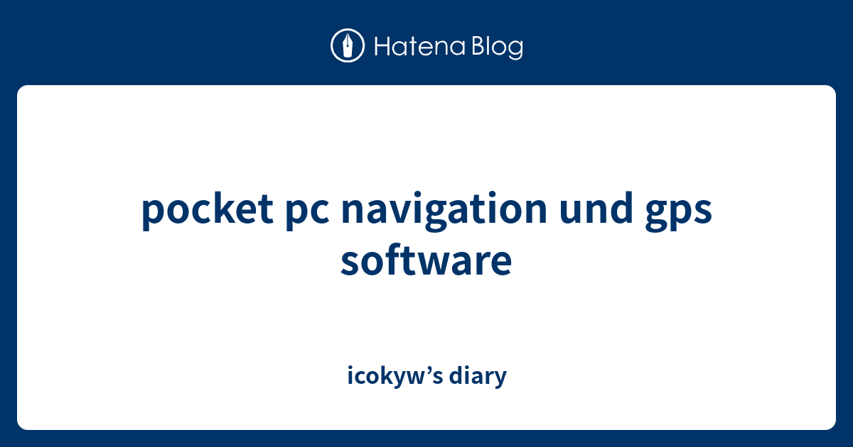 pocket pc navigation und gps software - icokyw’s diary