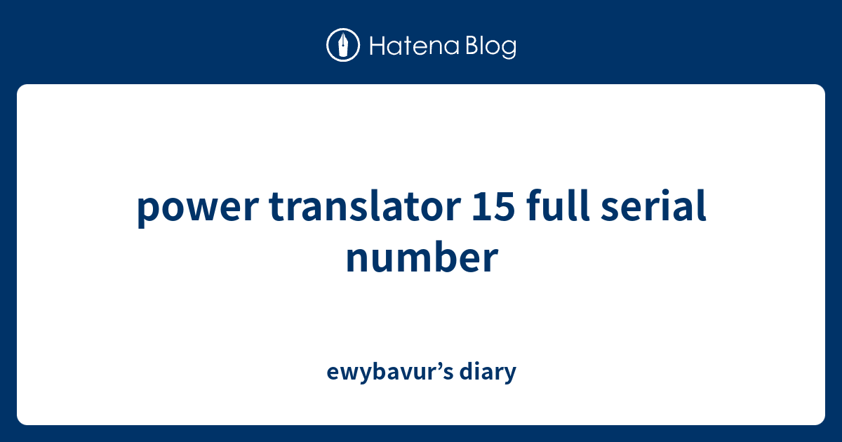 power translator 15 full serial number - ewybavur’s diary