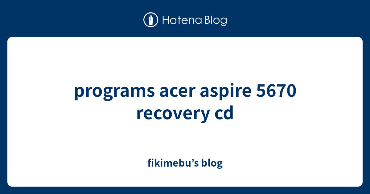 programs acer aspire 5670 recovery cd - fikimebu’s blog