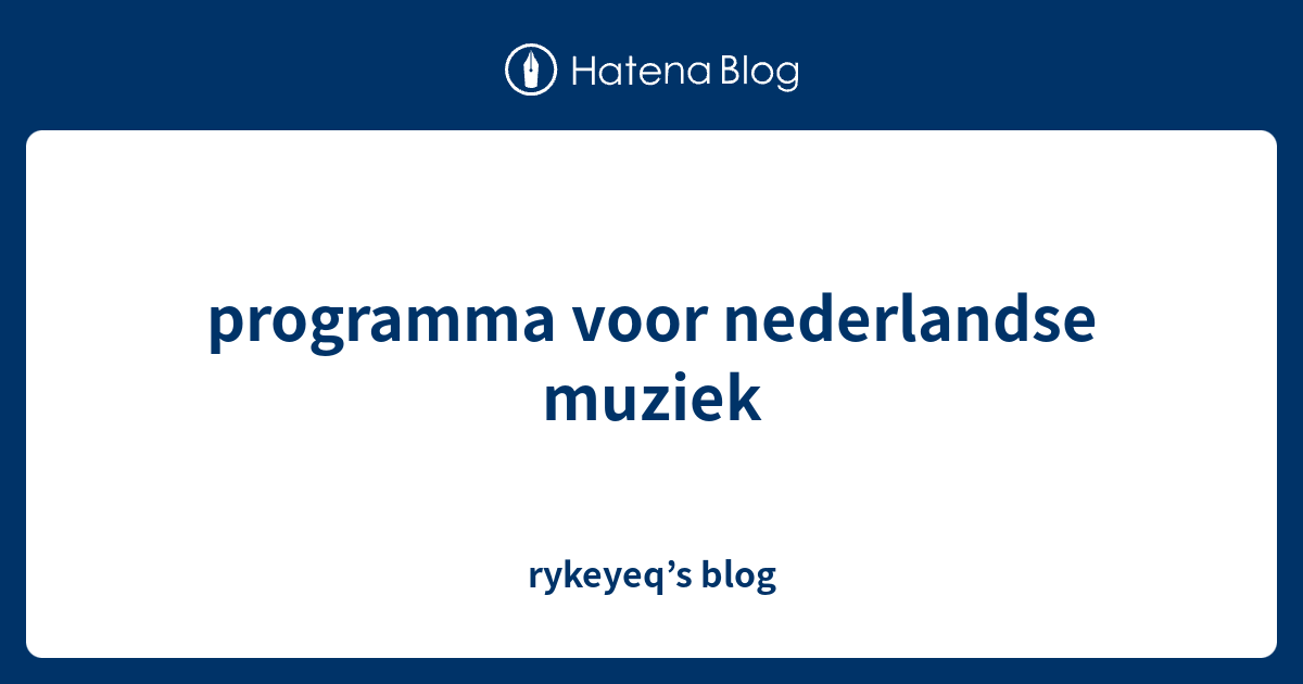 programma voor nederlandse muziek - rykeyeq’s blog