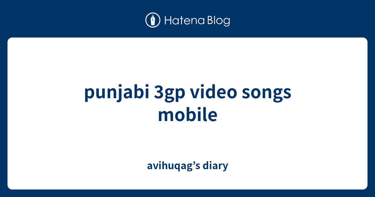 punjabi 3gp video songs mobile - avihuqag’s diary