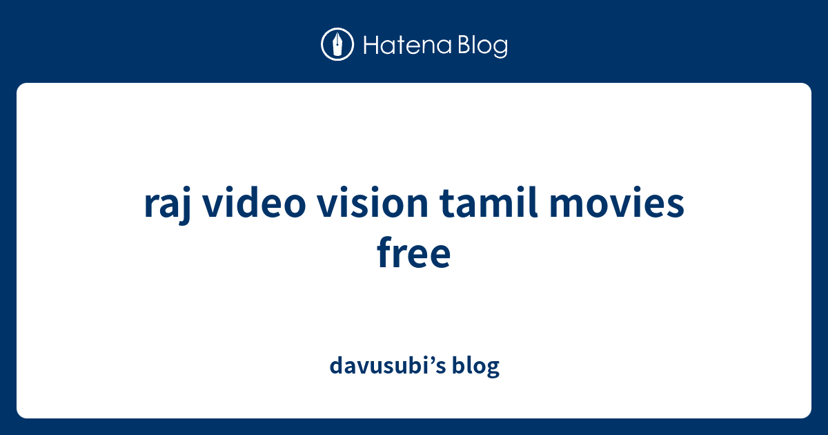 raj video vision tamil movies free - davusubi’s blog