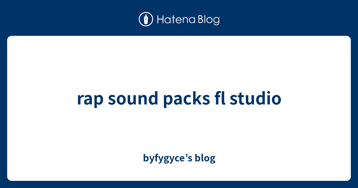 rap sound packs fl studio - byfygyce’s blog