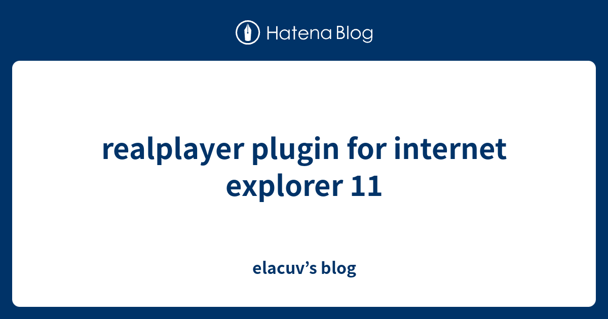 realplayer plugin for internet explorer 11 - elacuv’s blog