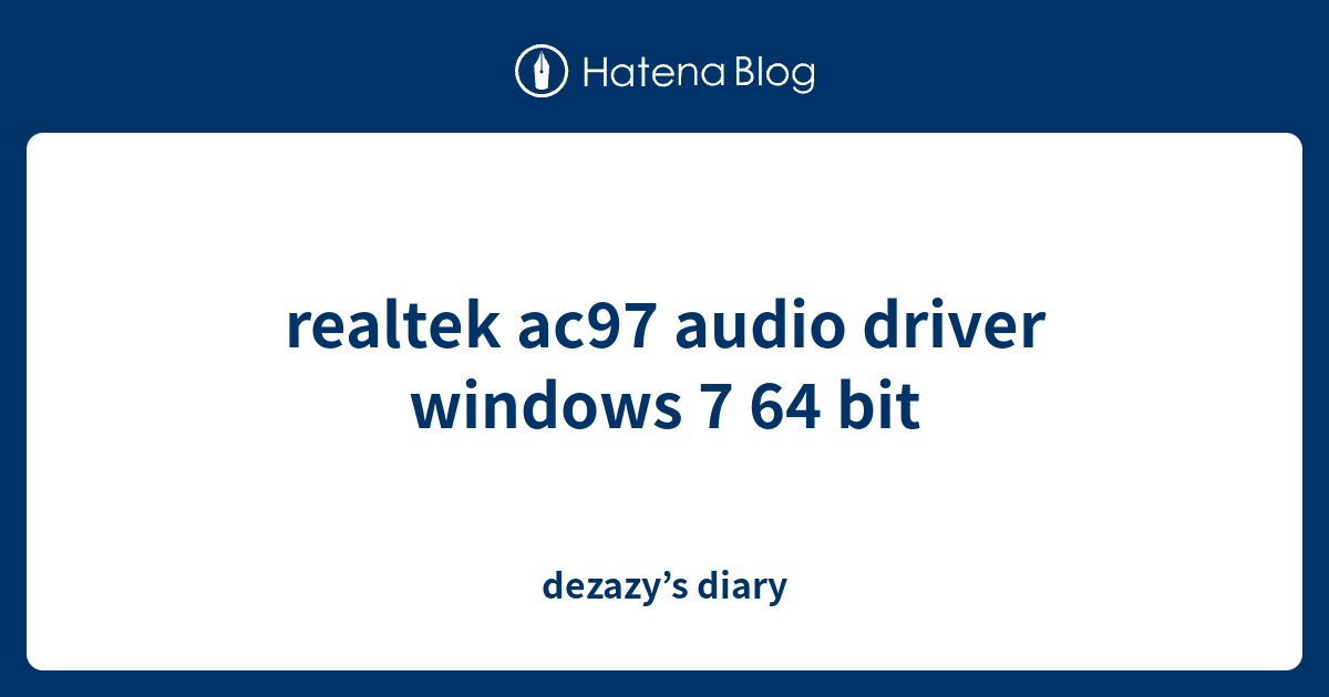 realtek ac97 audio driver windows 7 64 bit - dezazy’s diary