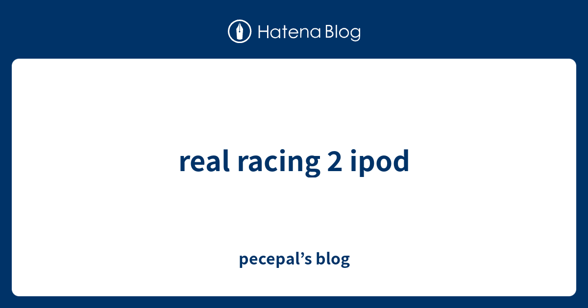 real racing 2 ipod - pecepal’s blog