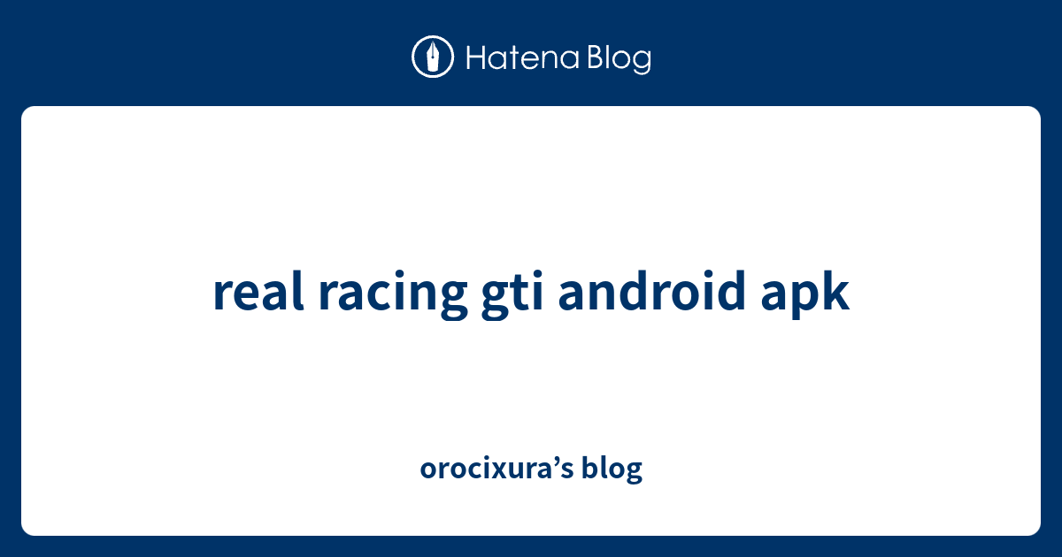 real racing gti android apk - orocixura’s blog