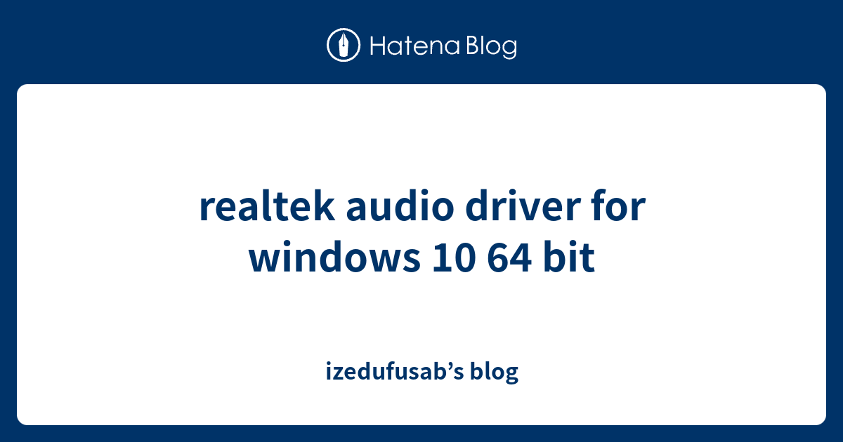 realtek audio driver for windows 10 64 bit - izedufusab’s blog