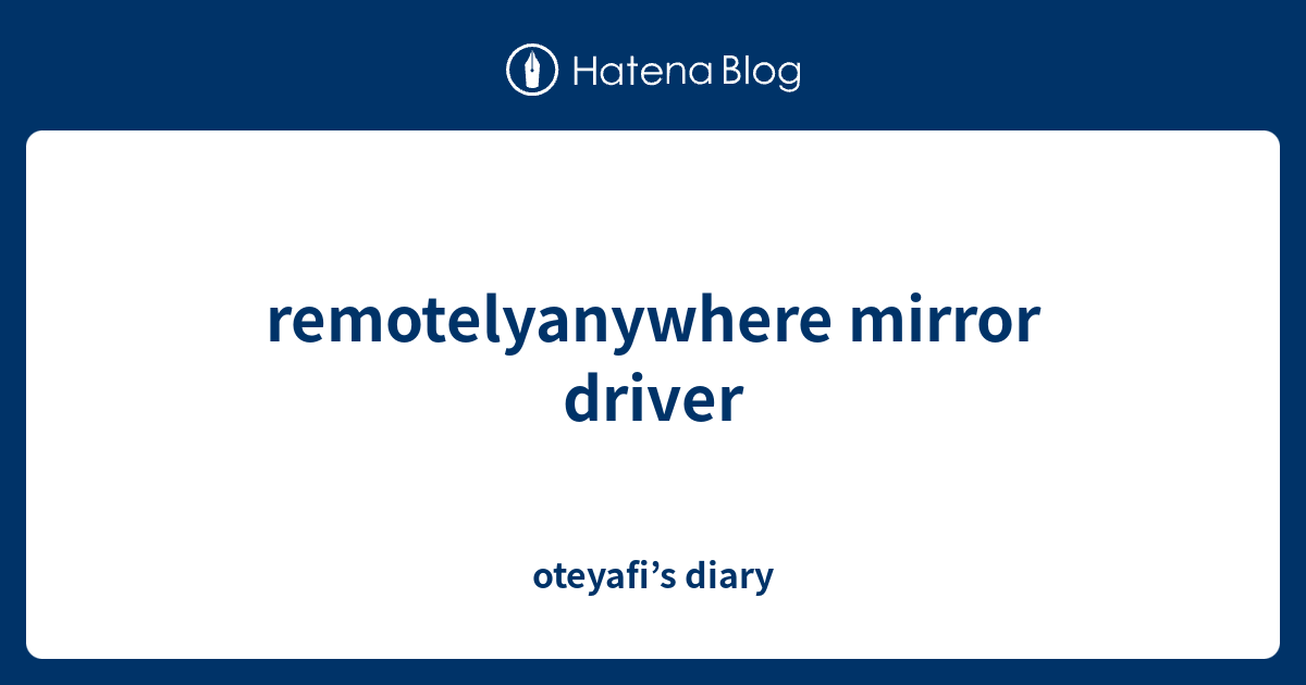 remotelyanywhere mirror driver - oteyafi’s diary