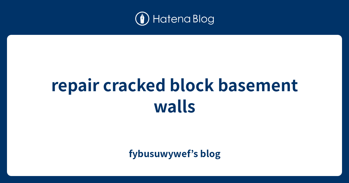 repair cracked block basement walls - fybusuwywef’s blog