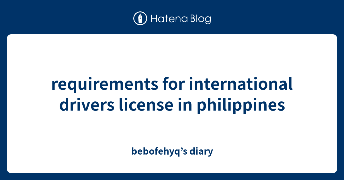 requirements for international drivers license in philippines ...