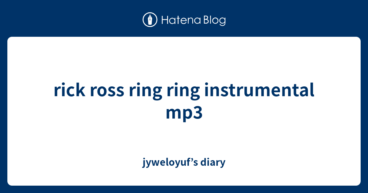 rick ross ring ring instrumental mp3 - jyweloyuf’s diary