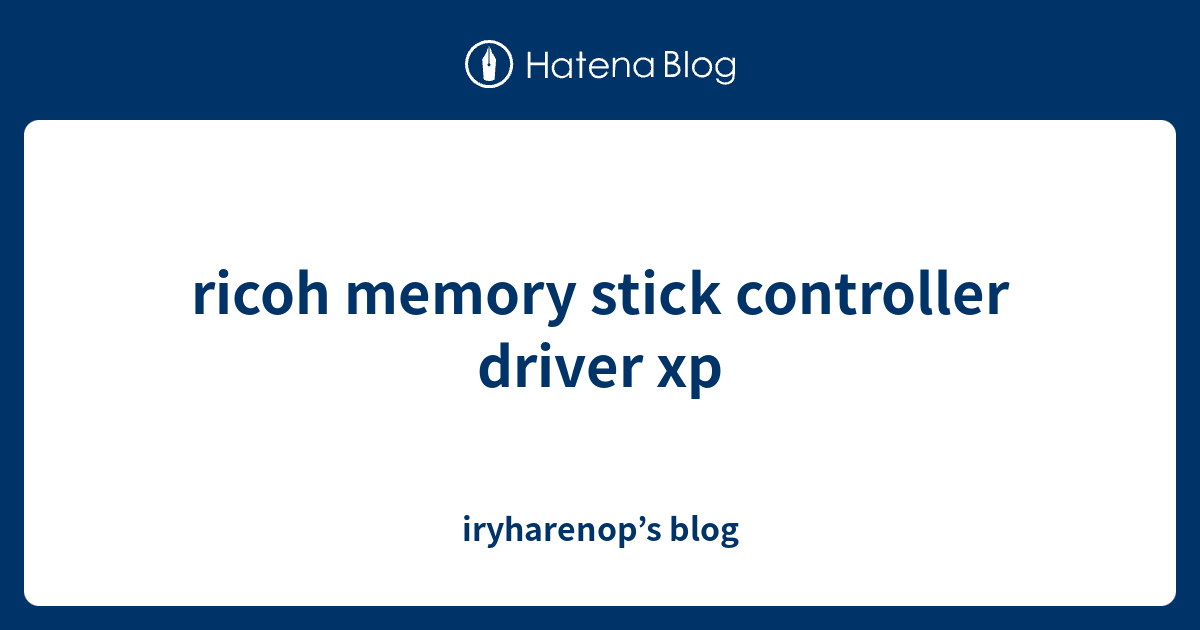 ricoh memory stick controller driver xp - iryharenop’s blog