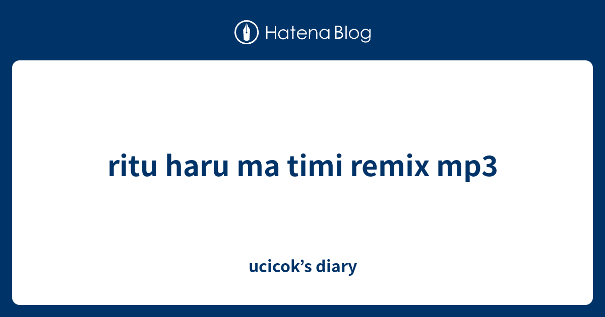 ritu haru ma timi remix mp3 - ucicok’s diary