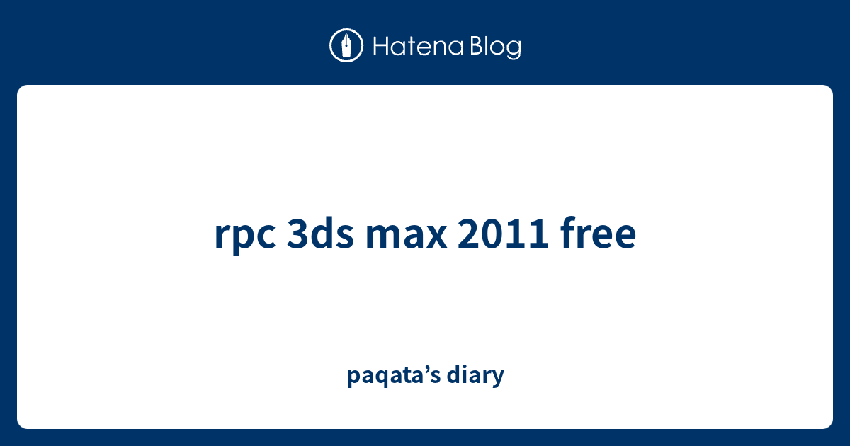 rpc 3ds max 2011 free - paqata’s diary