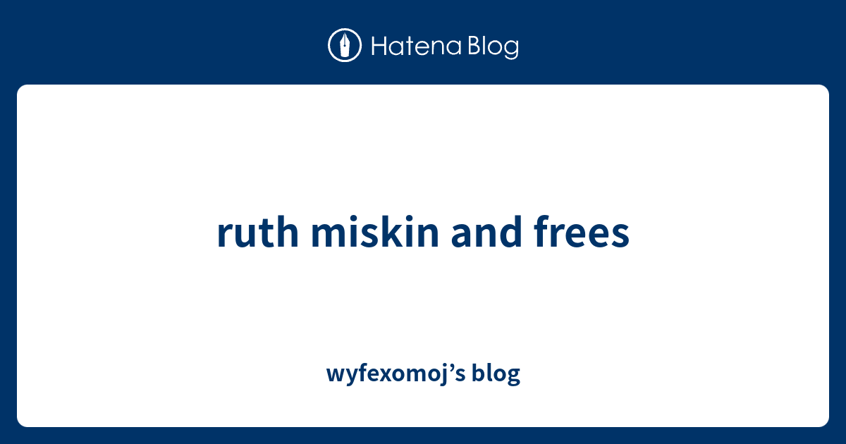 ruth miskin and frees - wyfexomoj’s blog