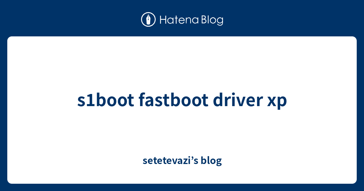 s1boot fastboot driver xp - setetevazi’s blog