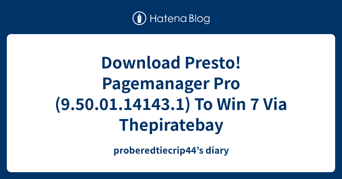 Download Presto! Pagemanager Pro (9.50.01.14143.1) To Win 7 Via ...