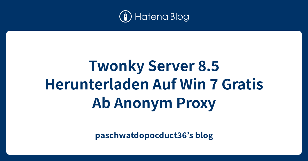 Twonky Server 8.5 Herunterladen Auf Win 7 Gratis Ab Anonym Proxy ...