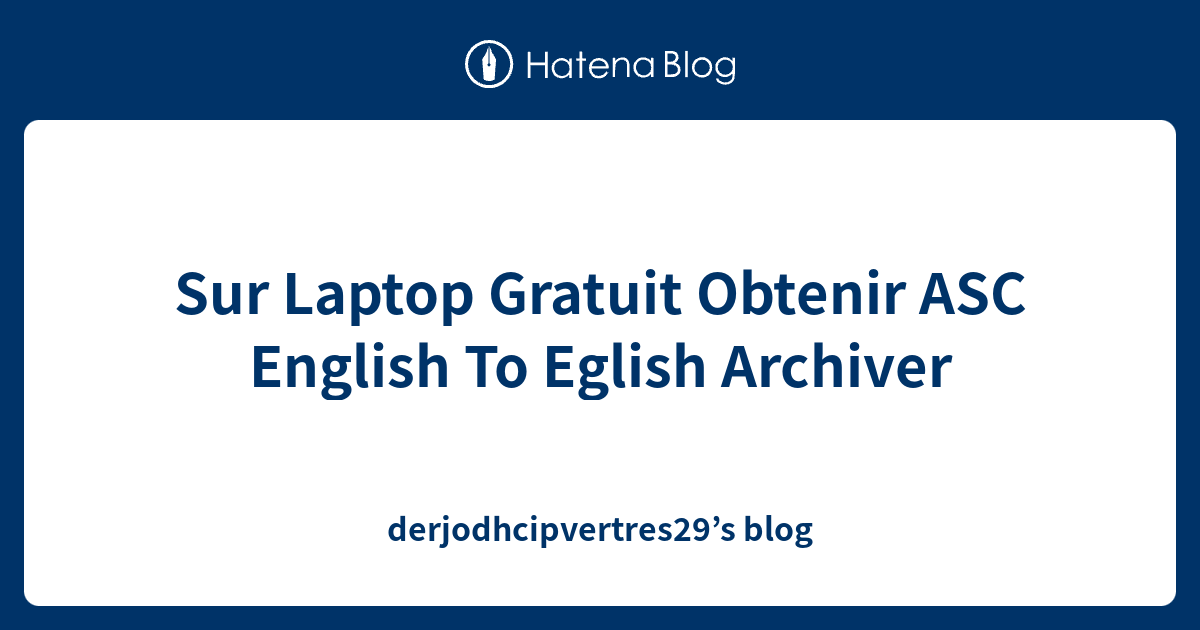 Sur Laptop Gratuit Obtenir ASC English To Eglish Archiver ...
