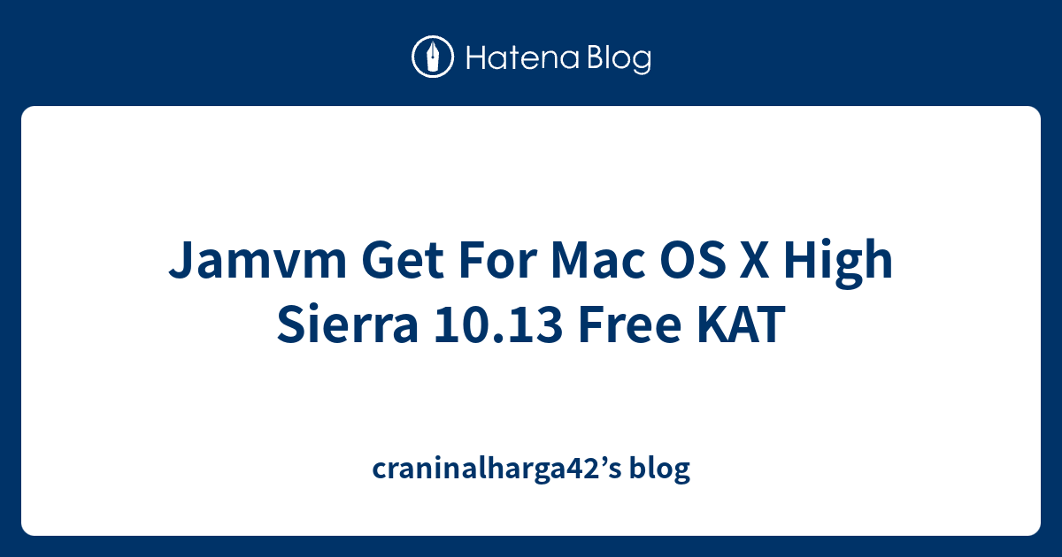 Jamvm Get For Mac OS X High Sierra 10.13 Free KAT - craninalharga42’s blog