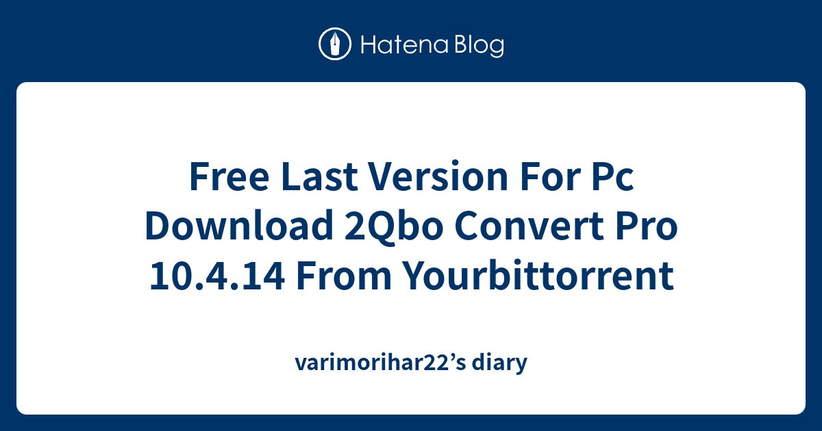 Free Last Version For Pc Download 2Qbo Convert Pro 10.4.14 From ...