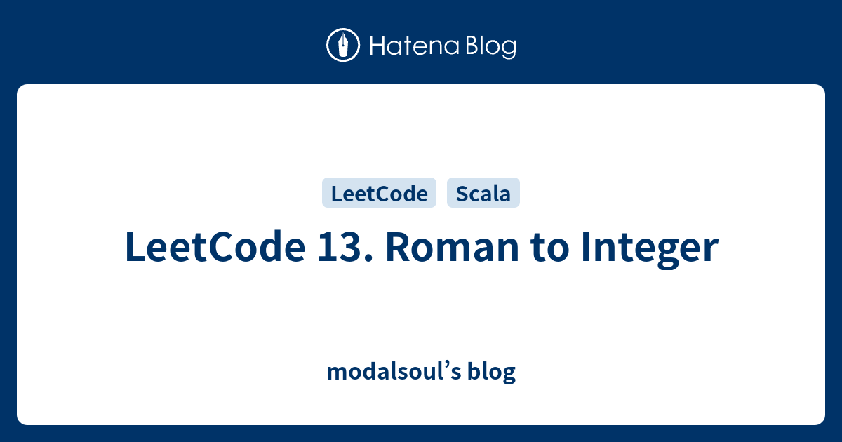 LeetCode 13. Roman to Integer - modalsoul’s blog
