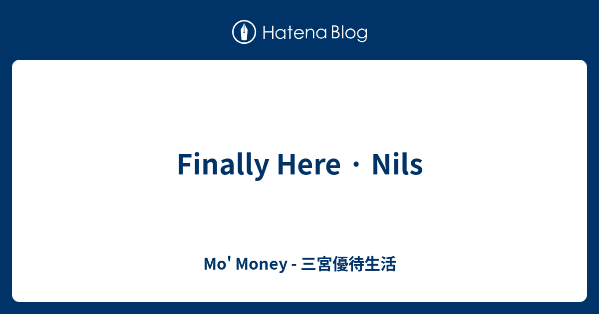 Finally Here · Nils - Mo' Money - 三宮優待生活