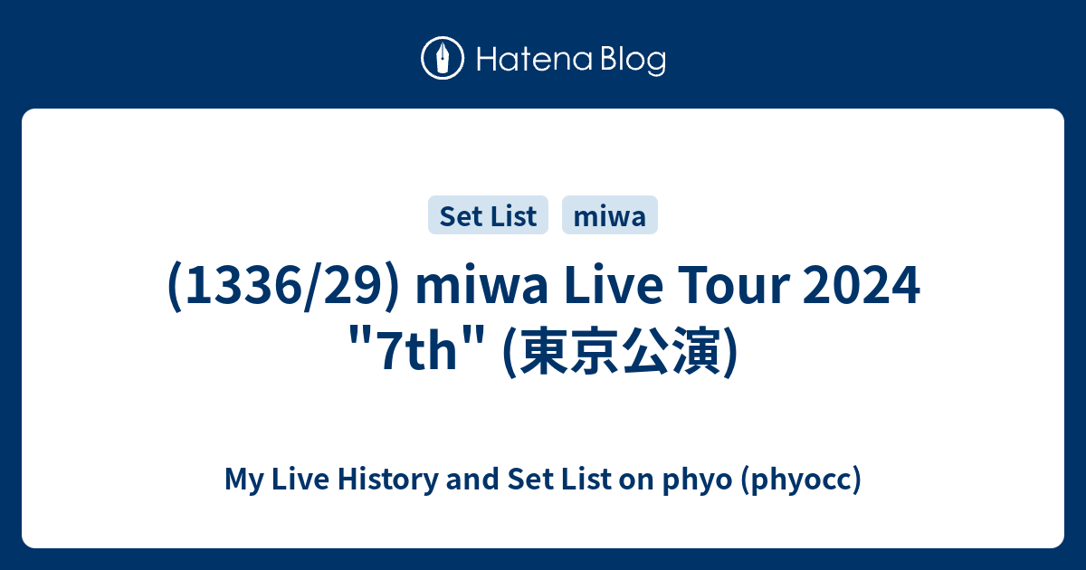 (1336/29) miwa Live Tour 2024 "7th" (東京公演) - My Live History and Set List on phyo (phyocc)