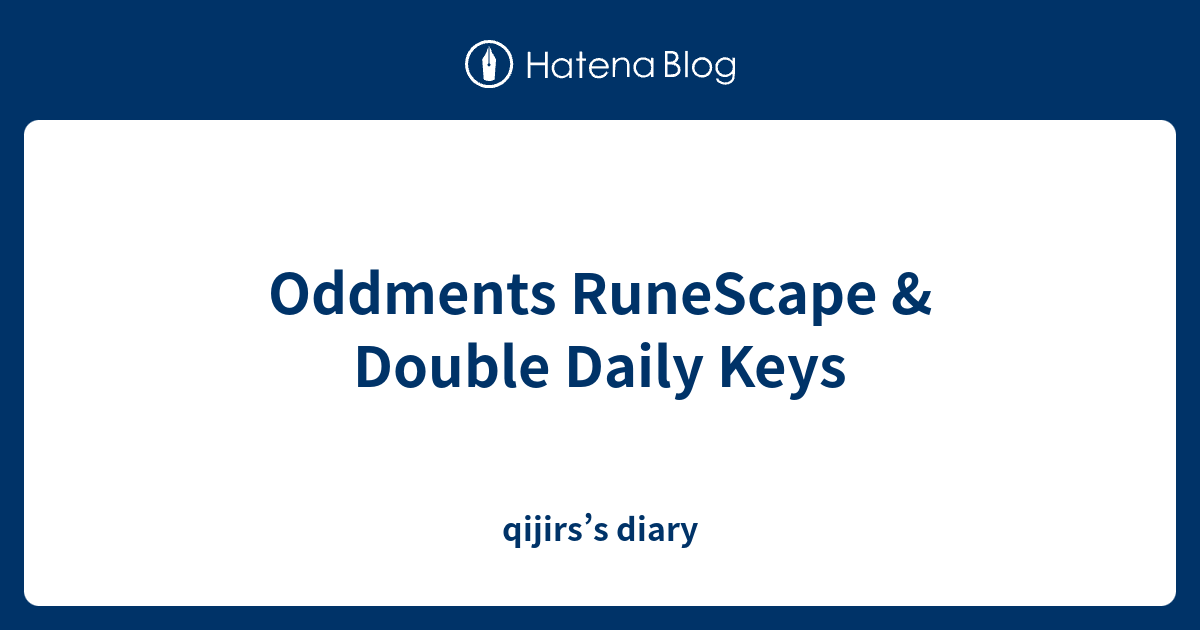 Oddments RuneScape & Double Daily Keys - qijirs’s diary