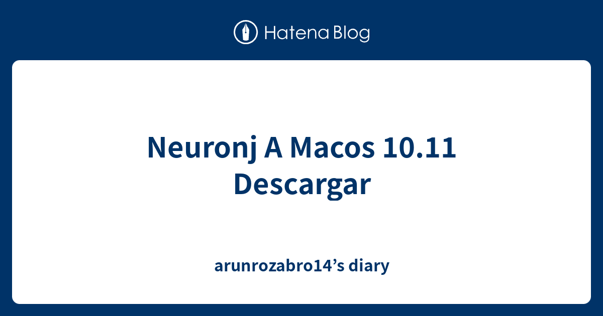 Neuronj A Macos 10.11 Descargar - arunrozabro14’s diary