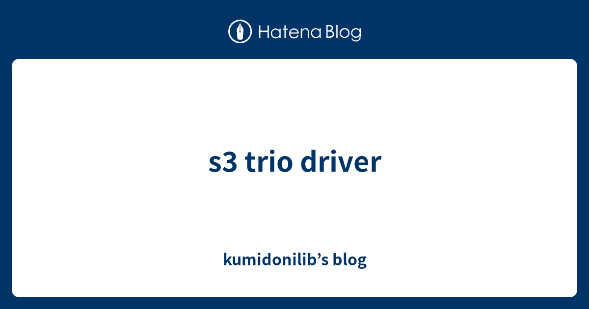 s3 trio driver - kumidonilib’s blog