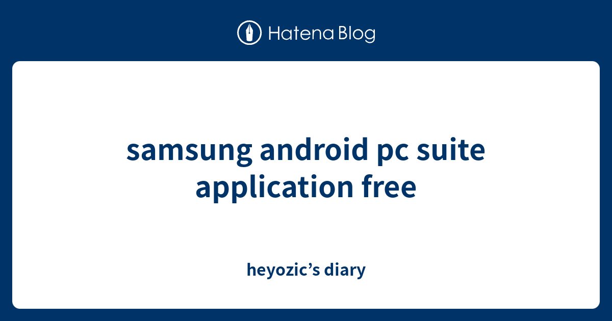 samsung android pc suite application free - heyozic’s diary