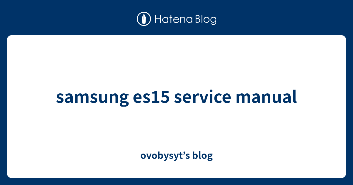 samsung es15 service manual - ovobysyt’s blog