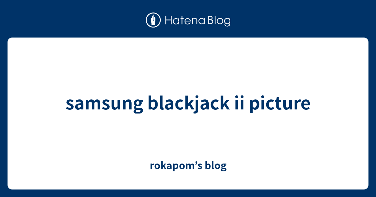 samsung blackjack ii picture - rokapom’s blog