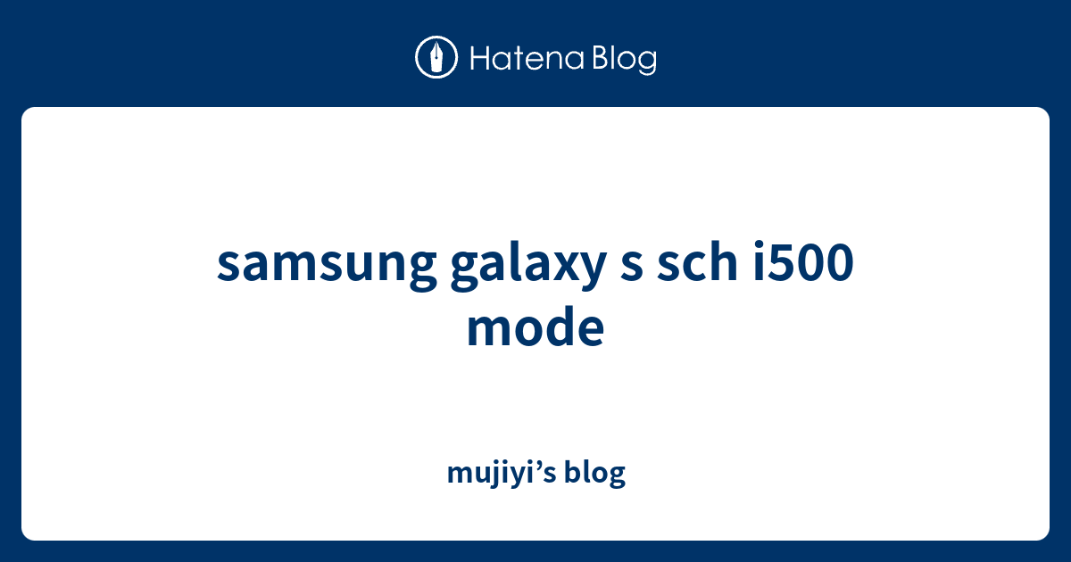 samsung galaxy s sch i500 mode - mujiyi’s blog