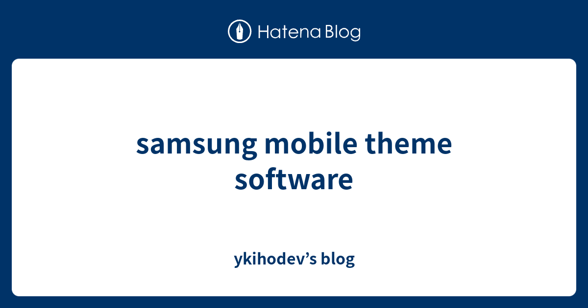 samsung mobile theme software - ykihodev’s blog
