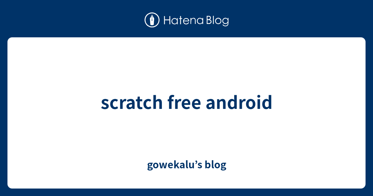 scratch free android - gowekalu’s blog