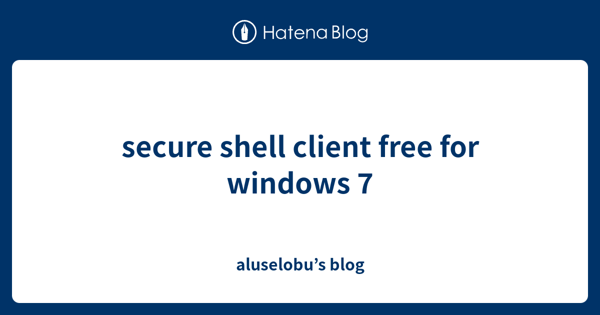 secure shell client free for windows 7 - aluselobu’s blog