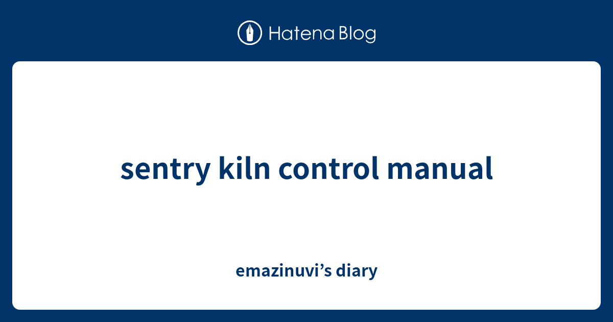 sentry kiln control manual - emazinuvi’s diary
