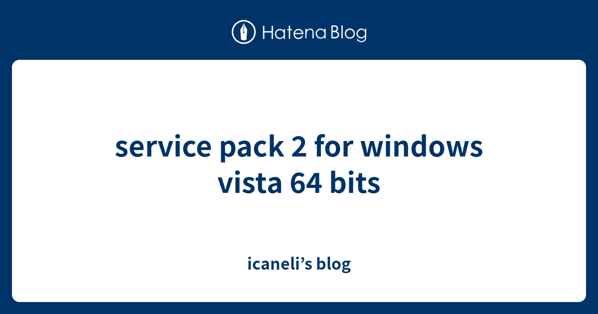 service pack 2 for windows vista 64 bits - icaneli’s blog